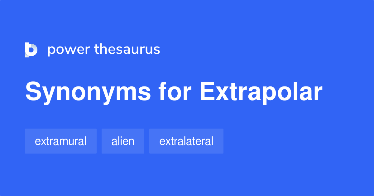 EXTRAPOLAR Sinónimos: 8 Palabras y Frases similares