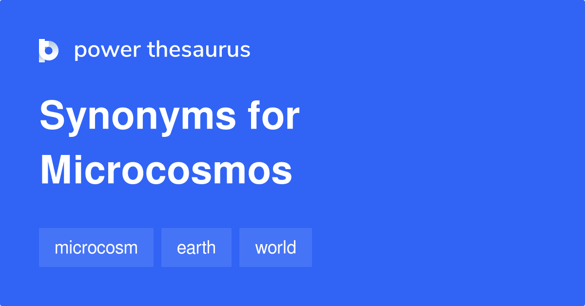 MICROCOSMOS Sinónimos: 10 Palabras y Frases similares