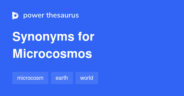 MICROCOSMOS Sinónimos: 10 Palabras y Frases similares