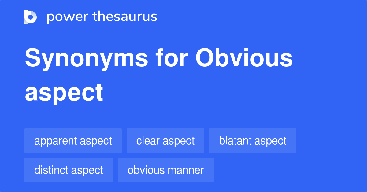 OBVIOUS ASPECT Sinónimos: 75 Palabras y Frases similares
