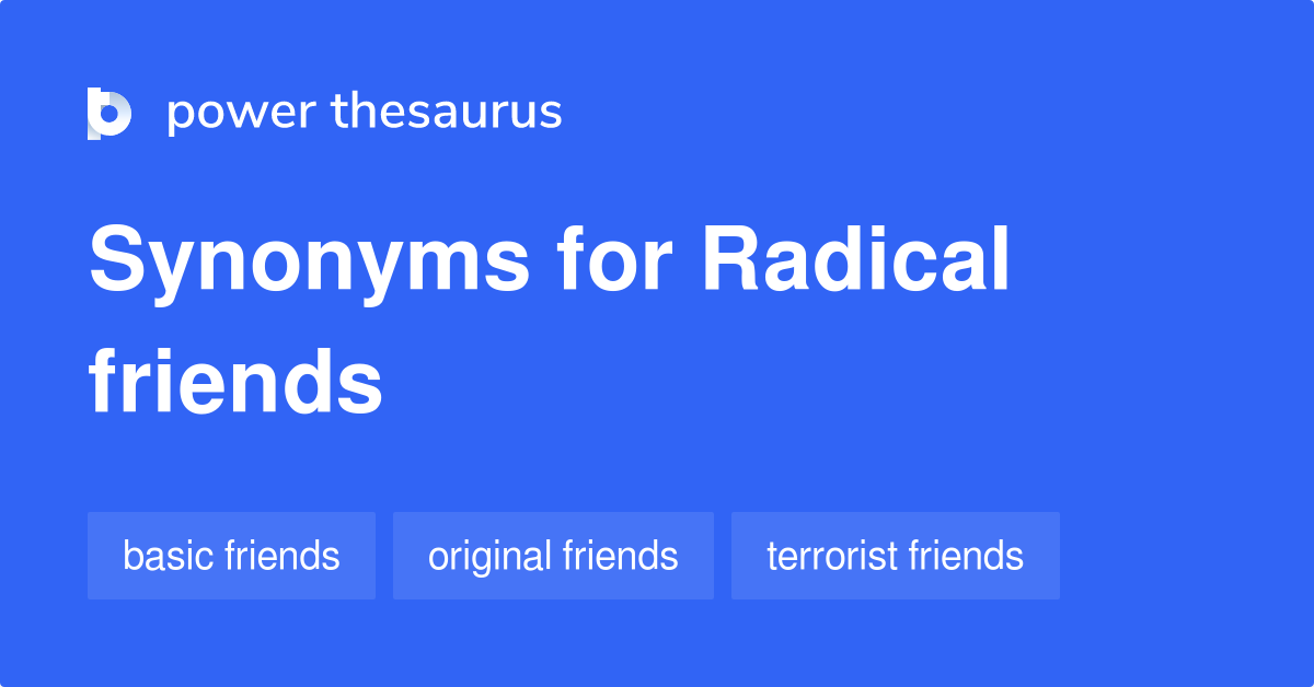 RADICAL FRIENDS Sinónimos: 52 Palabras y Frases similares