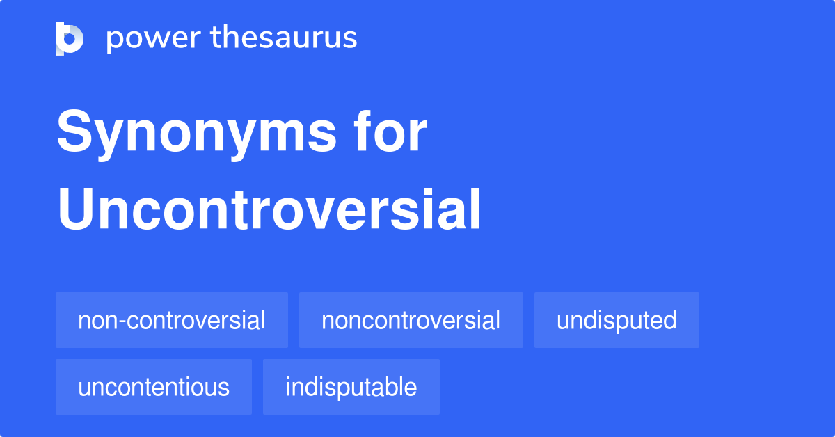 Uncontroversial sinónimos - 119 Otras palabras y frases para ...